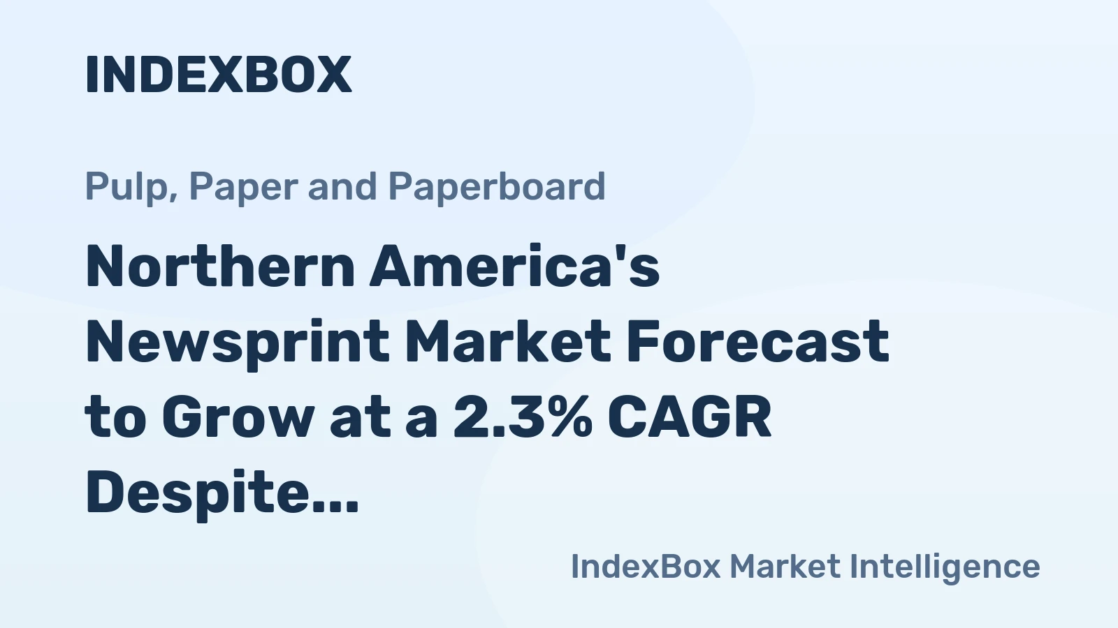Northern America's Newsprint Market Forecast to Grow at a 2.3% CAGR Despite Decade of Decline