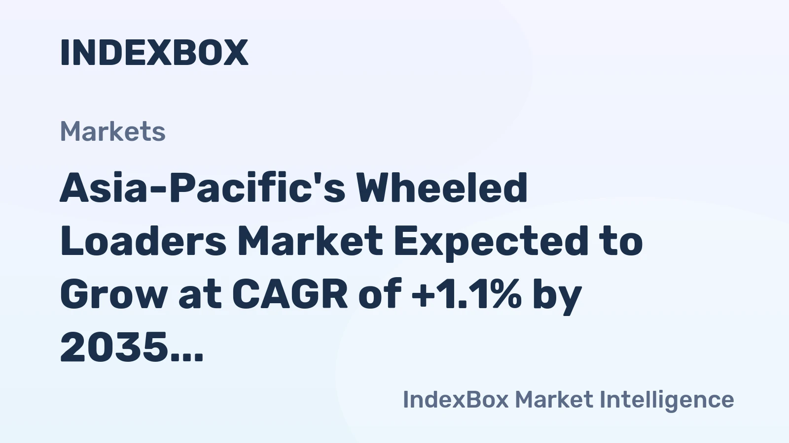 Asia-Pacific's Wheeled Loaders Market Expected to Grow at CAGR of +1.1% by 2035