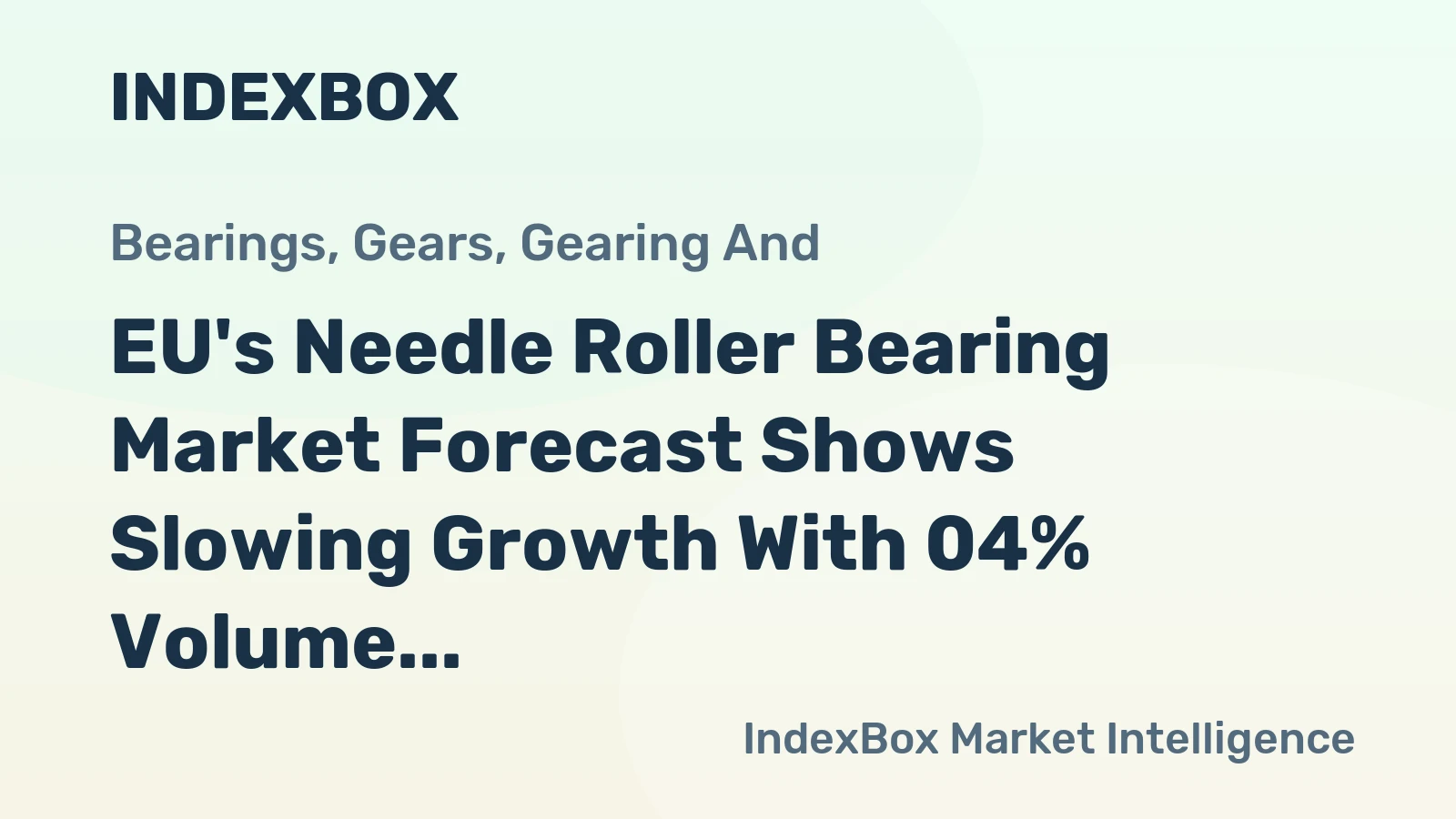 EU's Needle Roller Bearing Market Forecast Shows Slowing Growth With 04% Volume CAGR to 2035