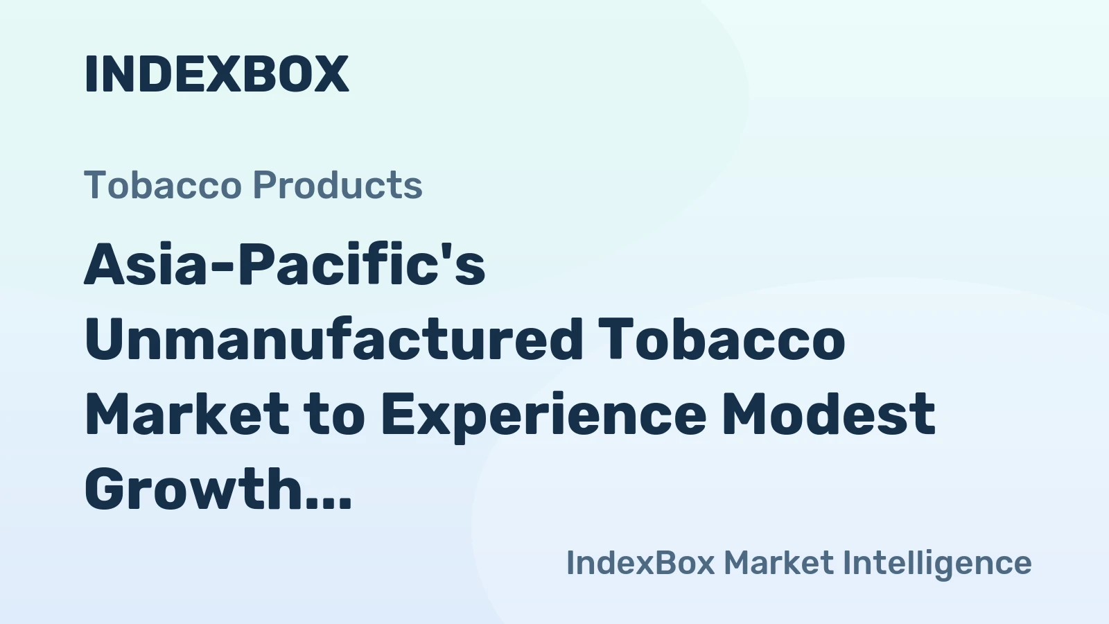 Asia-Pacific's Unmanufactured Tobacco Market to Experience Modest Growth with CAGR of +1.1%