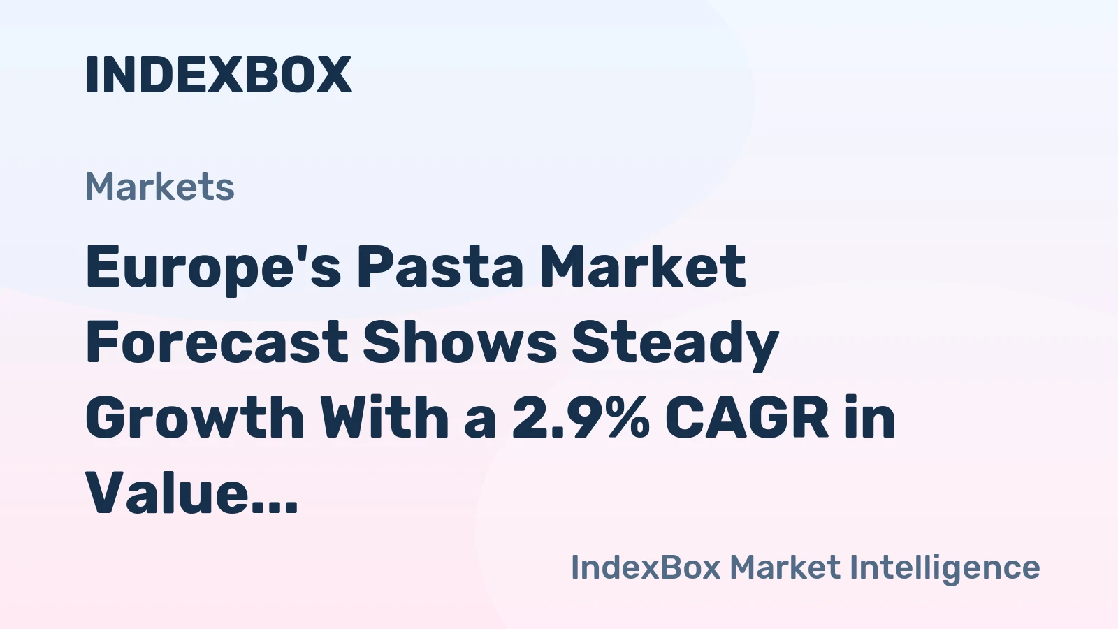Europe's Pasta Market Forecast Shows Steady Growth With a 2.9% CAGR in Value