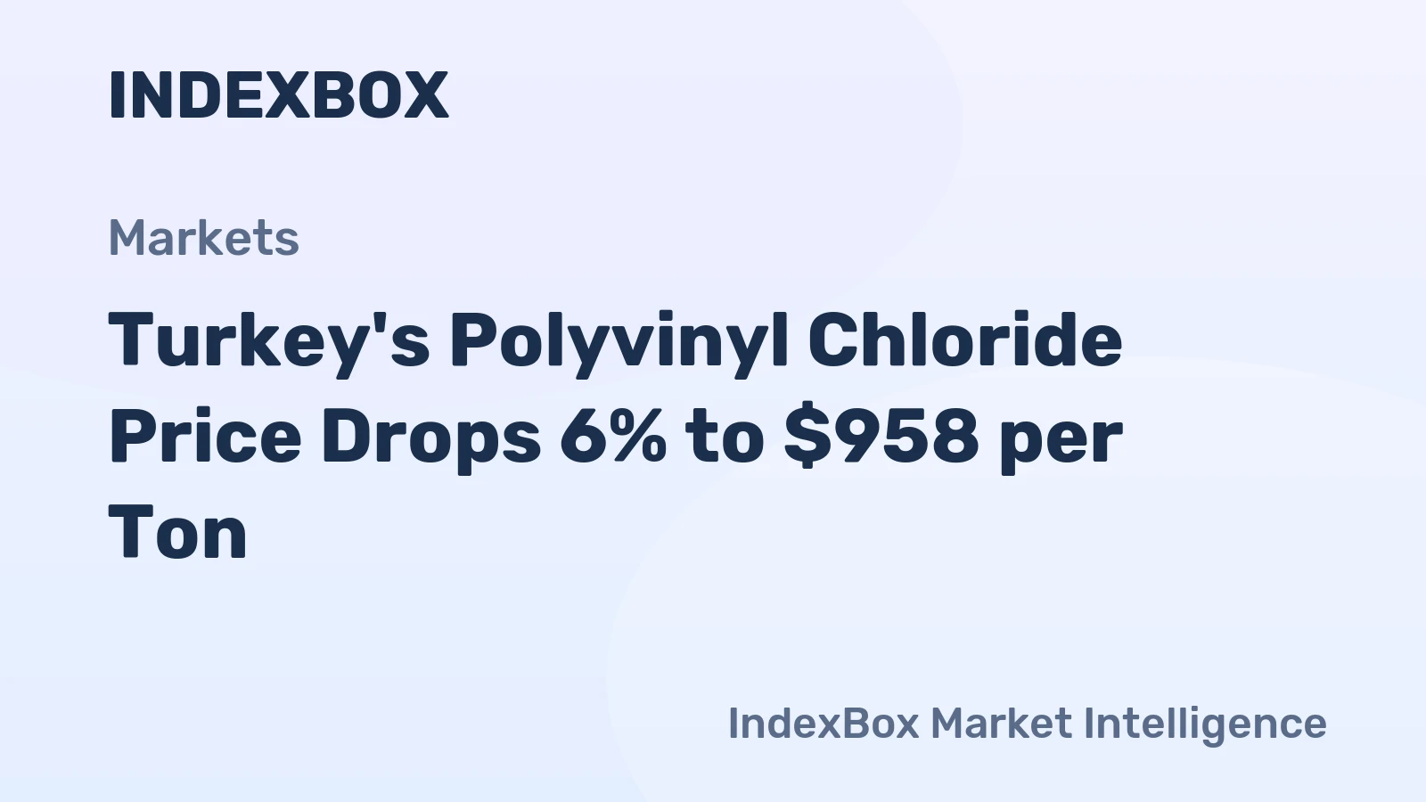 Turkey's Polyvinyl Chloride Price Drops 6% to $958 per Ton