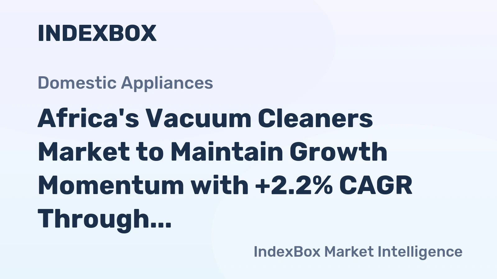 Africa's Vacuum Cleaners Market to Maintain Growth Momentum with +2.2% CAGR Through 2035
