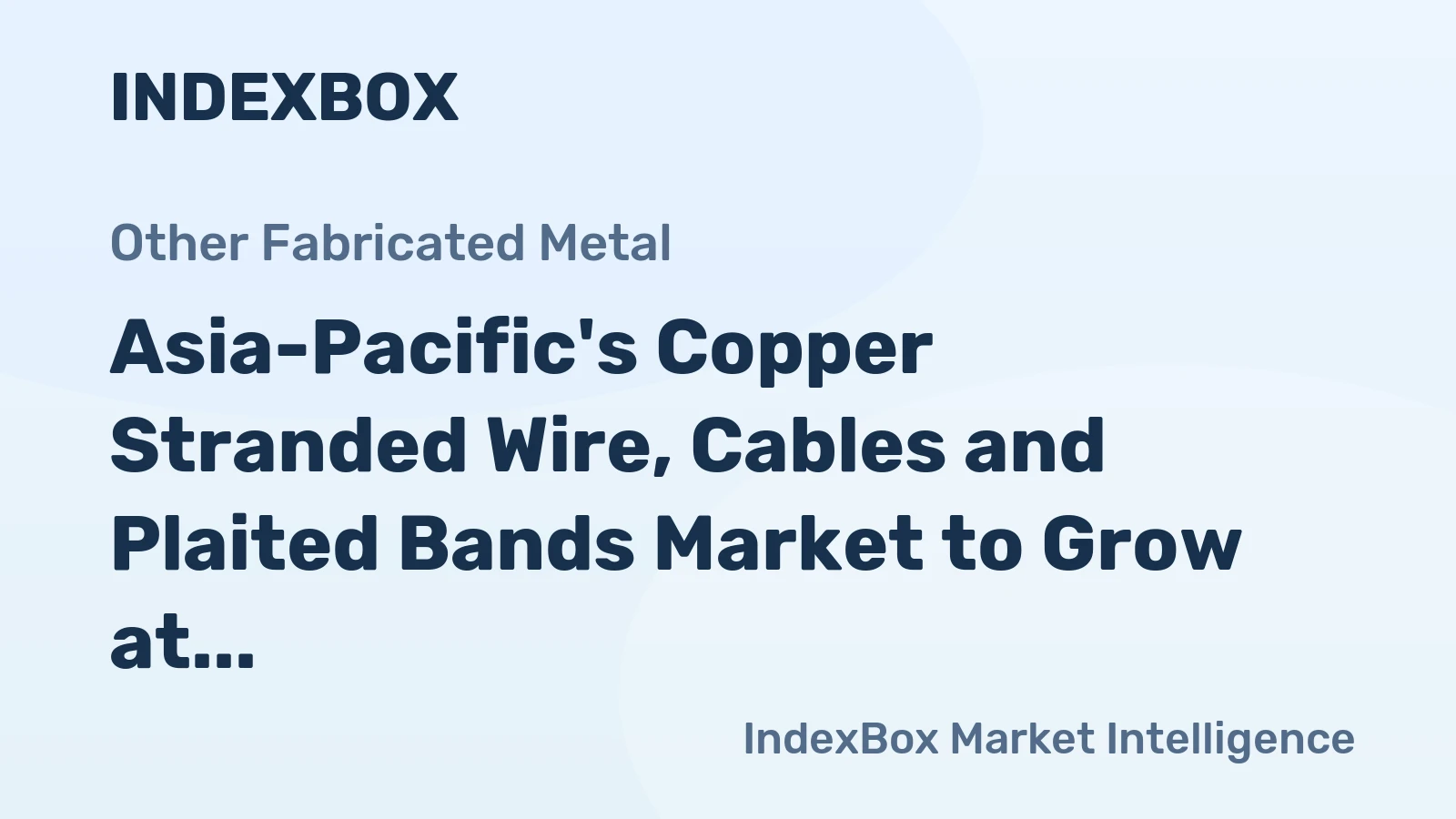 Asia-Pacific's Copper Stranded Wire, Cables and Plaited Bands Market to Grow at a CAGR of +1.1% by 2035