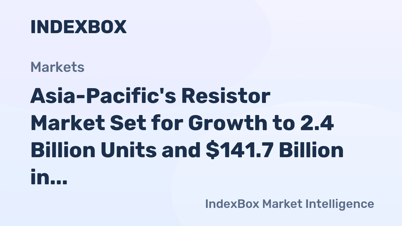 Asia-Pacific's Resistor Market Set for Growth to 2.4 Billion Units and $141.7 Billion in Value
