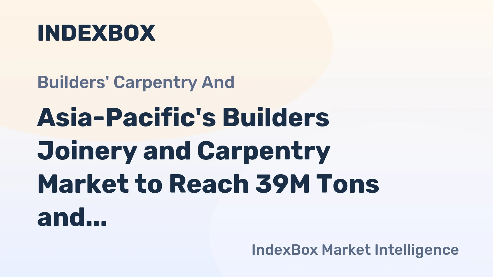 Asia-Pacific's Builders Joinery and Carpentry Market to Reach 39M Tons and $89.7B by 2035