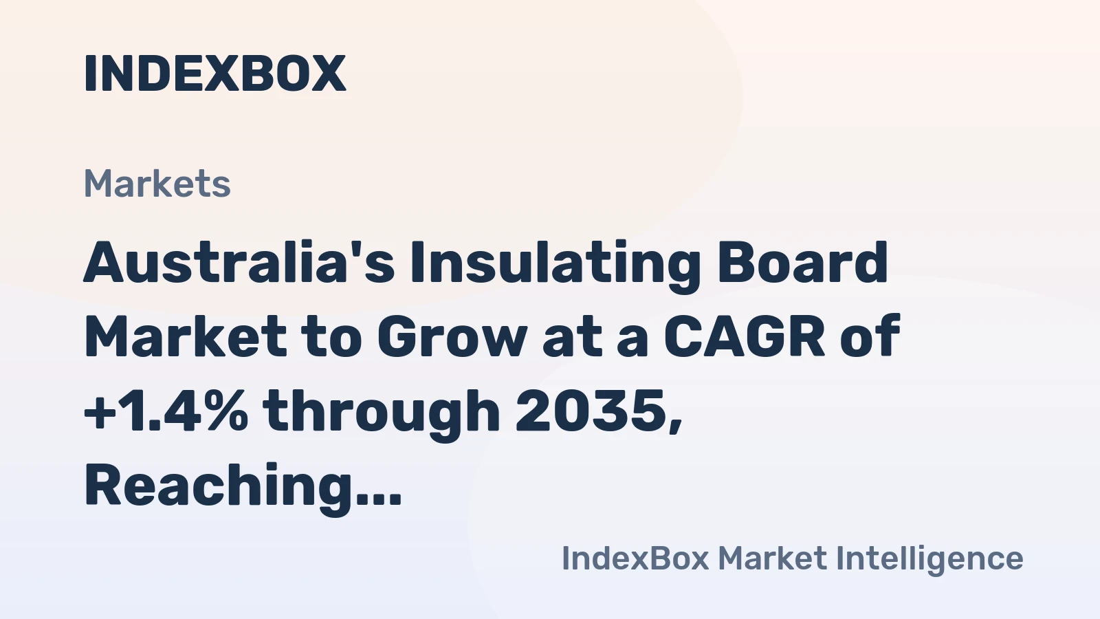 Australia's Insulating Board Market to Grow at a CAGR of +1.4% through 2035, Reaching $182M in Value