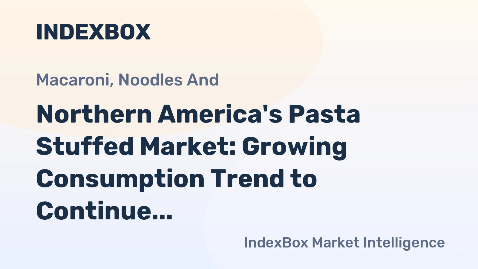 Northern America's Pasta Stuffed Market: Growing Consumption Trend to Continue with Market Volume of 623K tons and Value of $2.1B by 2035