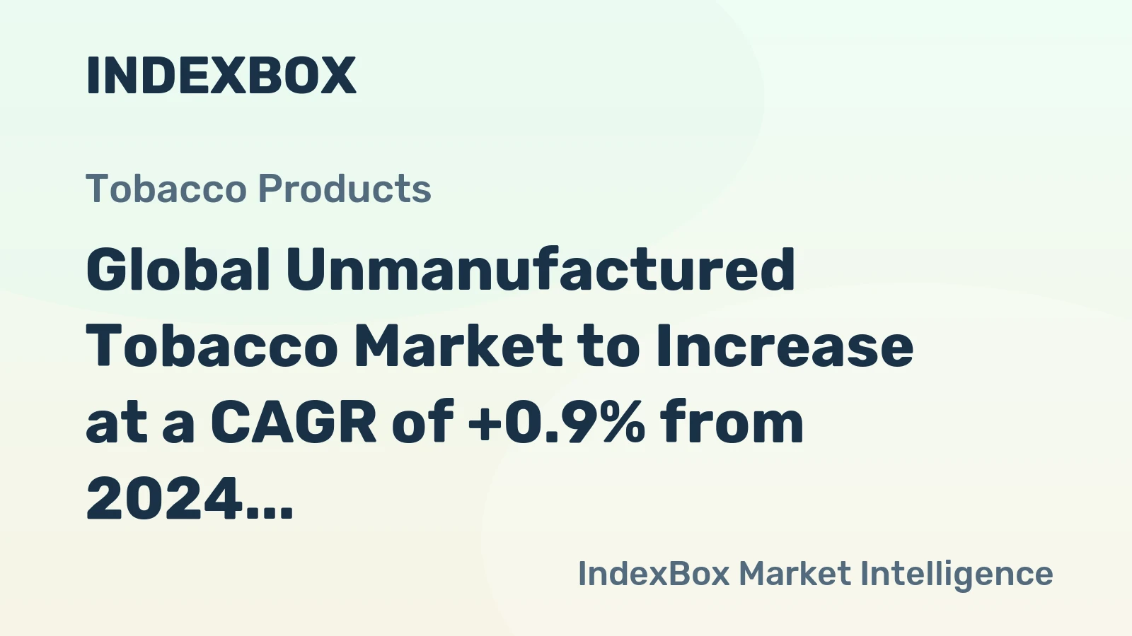 Global Unmanufactured Tobacco Market to Increase at a CAGR of +0.9% from 2024 to 2035