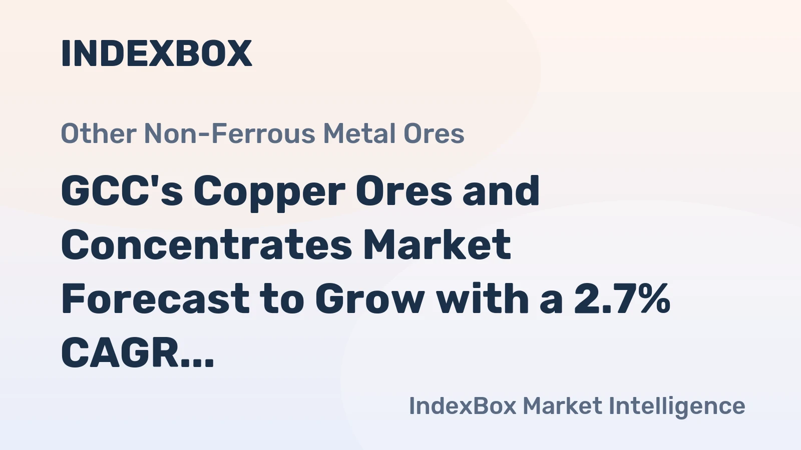 GCC's Copper Ores and Concentrates Market Forecast to Grow with a 2.7% CAGR in Value