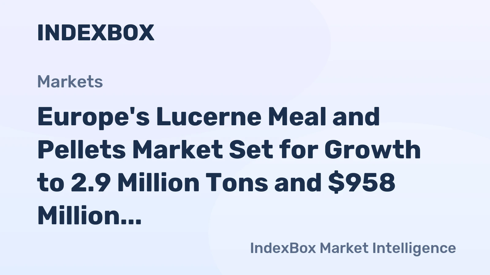 Europe's Lucerne Meal and Pellets Market Set for Growth to 2.9 Million Tons and $958 Million by 2035