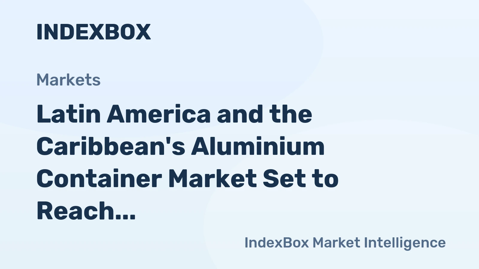 Latin America and the Caribbean's Aluminium Container Market Set to Reach 66 Billion Units and $520 Billion in Value