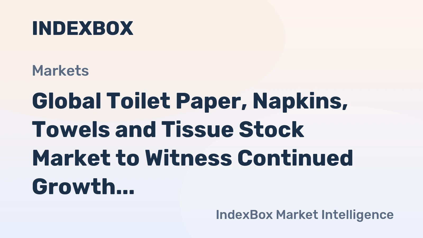 Global Toilet Paper, Napkins, Towels and Tissue Stock Market to Witness Continued Growth with CAGR of +4.7% from 2024-2030