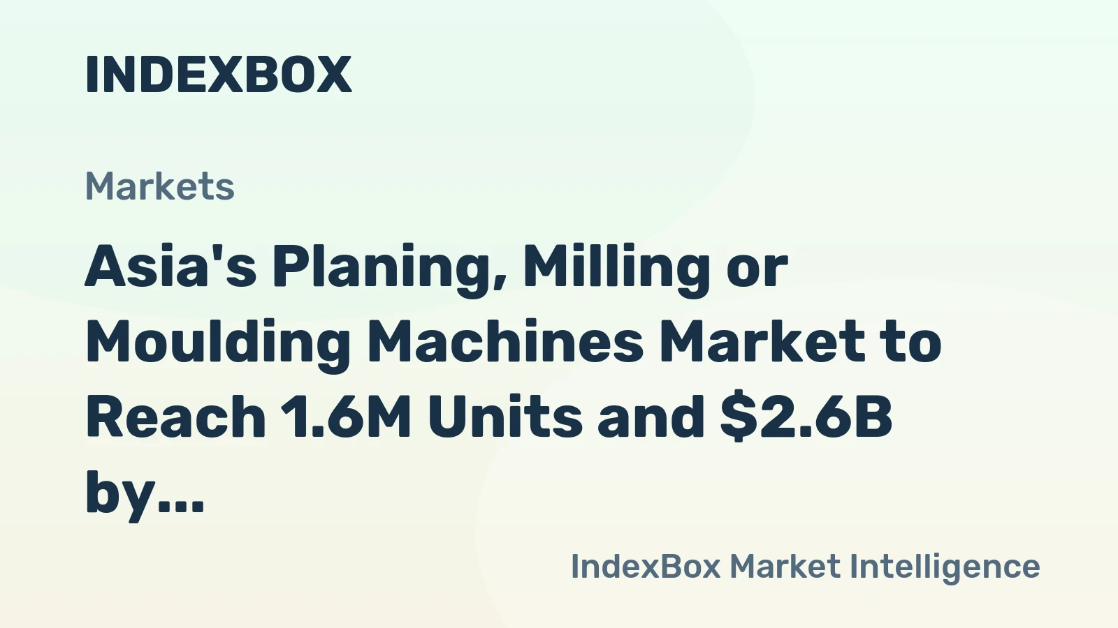 Asia's Planing, Milling or Moulding Machines Market to Reach 1.6M Units and $2.6B by 2035