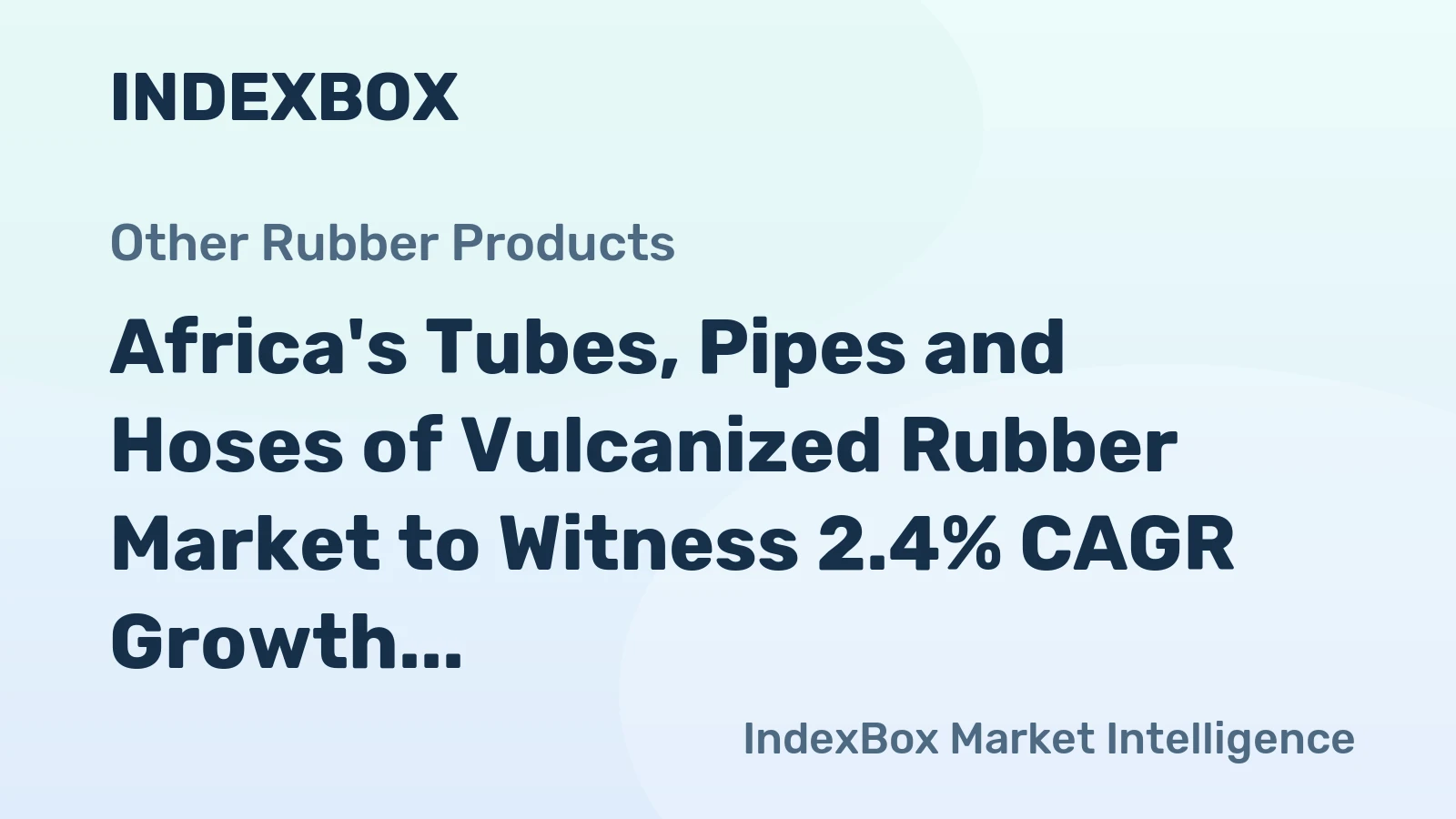 Africa's Tubes, Pipes and Hoses of Vulcanized Rubber Market to Witness 2.4% CAGR Growth Reaching $1.6B by 2035