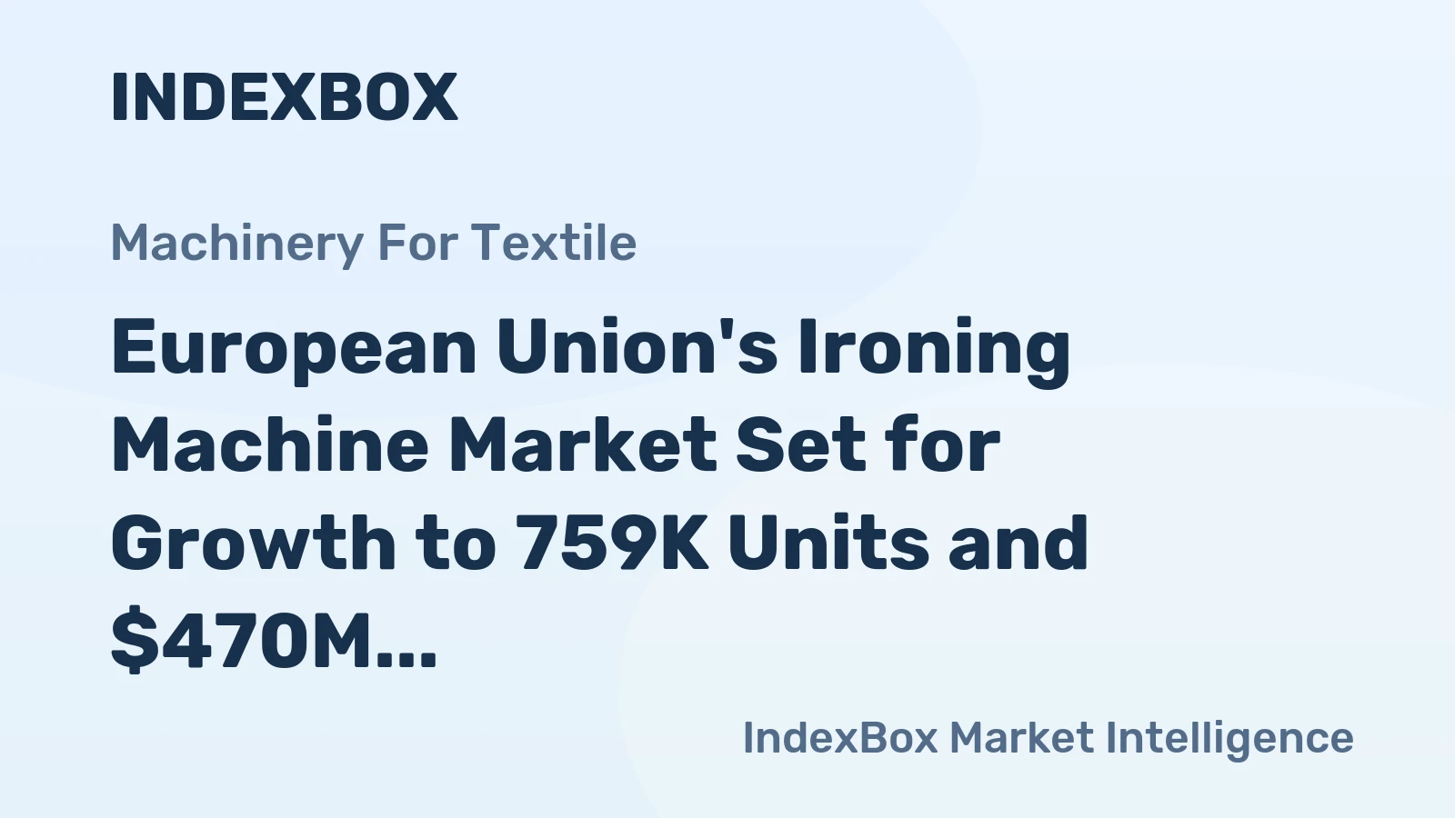 European Union's Ironing Machine Market Set for Growth to 759K Units and $470M Value