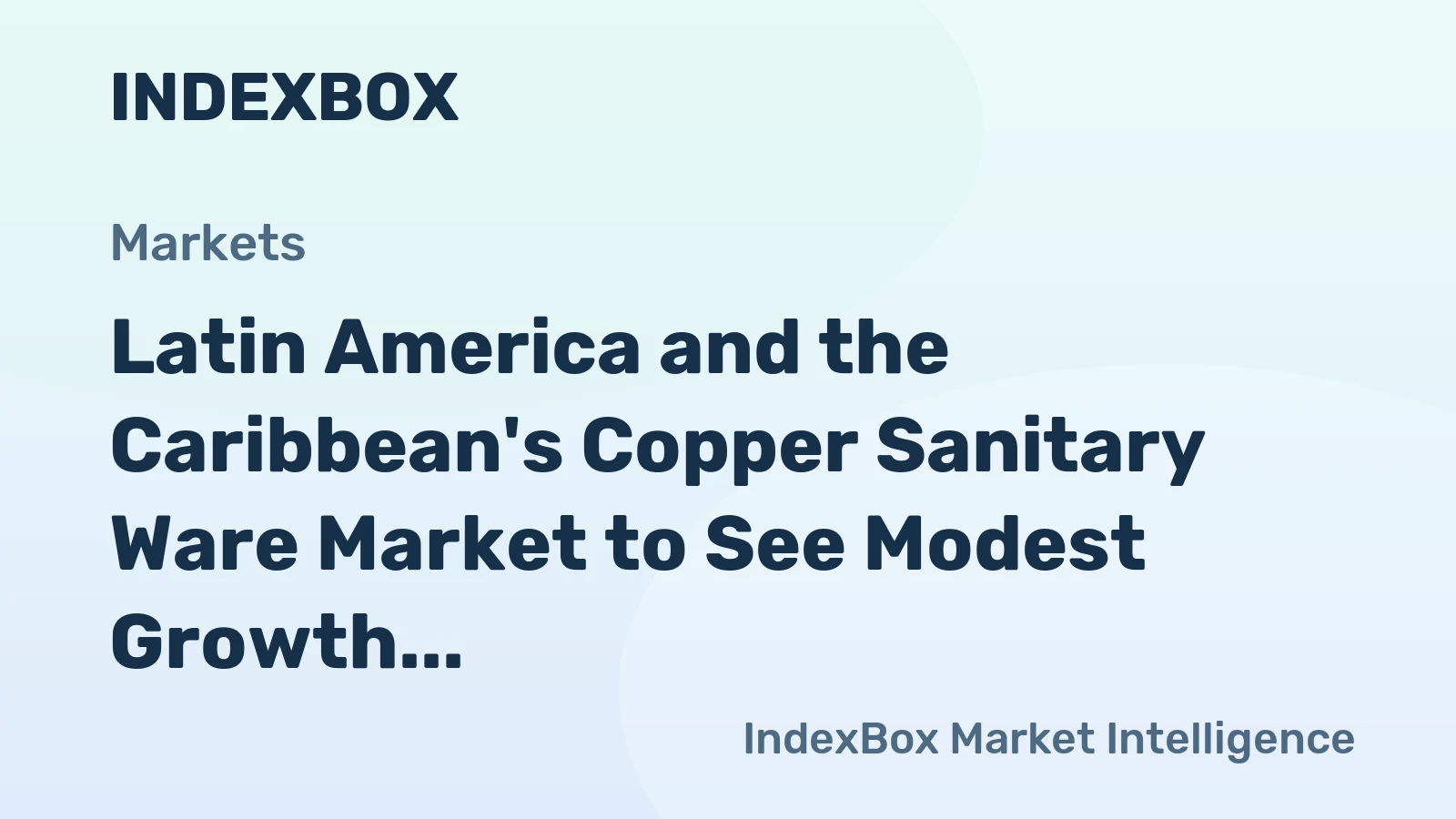 Latin America and the Caribbean's Copper Sanitary Ware Market to See Modest Growth With an 0.8% CAGR in Value