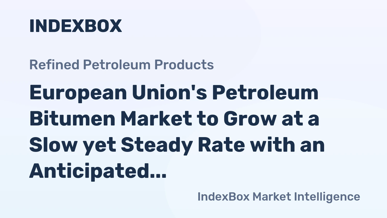 European Union's Petroleum Bitumen Market to Grow at a Slow yet Steady Rate with an Anticipated CAGR of +0.2% from 2024 to 2035