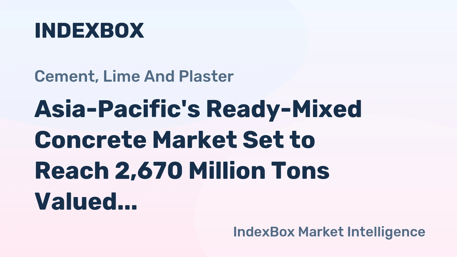 Asia-Pacific's Ready-Mixed Concrete Market Set to Reach 2,670 Million Tons Valued at $951 Billion by 2035