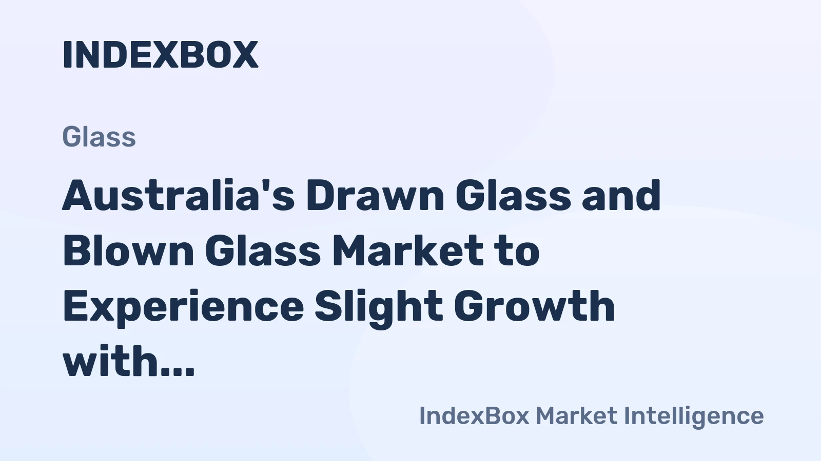 Australia's Drawn Glass and Blown Glass Market to Experience Slight Growth with +0.1% CAGR from 2024 to 2035