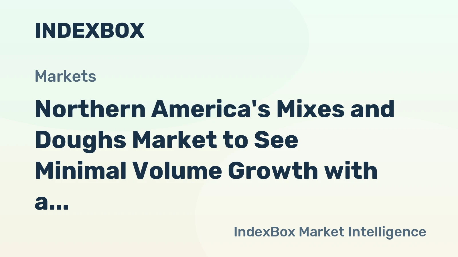 Northern America's Mixes and Doughs Market to See Minimal Volume Growth with a +0.1% CAGR Through 2035
