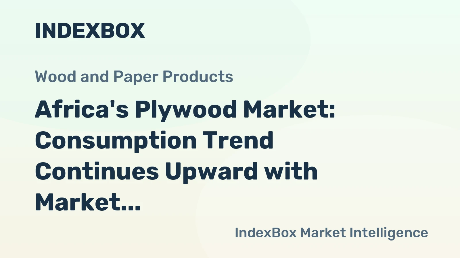 Africa's Plywood Market: Consumption Trend Continues Upward with Market Volume Expected to Reach 2.2M cubic meters and Value to Hit $1.2B by 2035