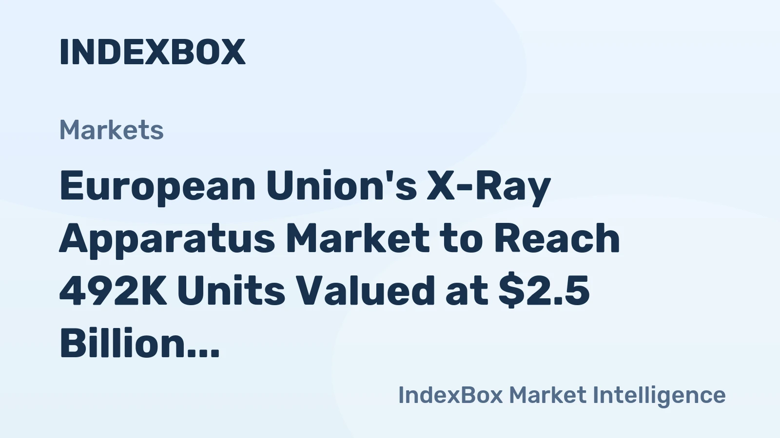 European Union's X-Ray Apparatus Market to Reach 492K Units Valued at $2.5 Billion by 2035