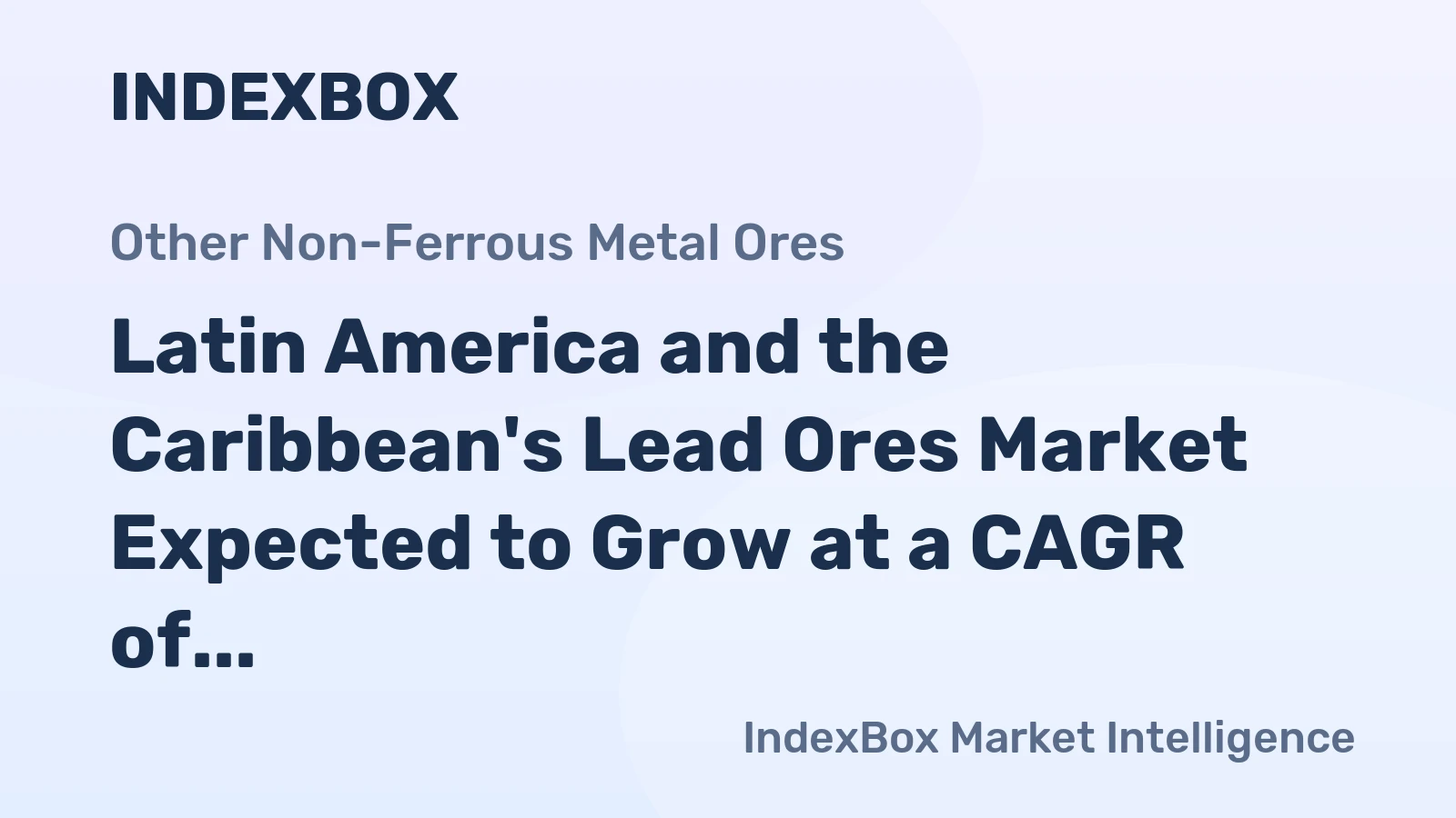 Latin America and the Caribbean's Lead Ores Market Expected to Grow at a CAGR of +1.9% until 2035
