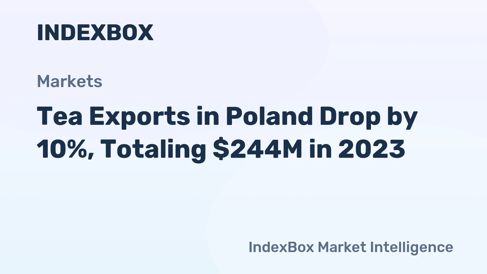 Tea Exports in Poland Drop by 10%, Totaling $244M in 2023