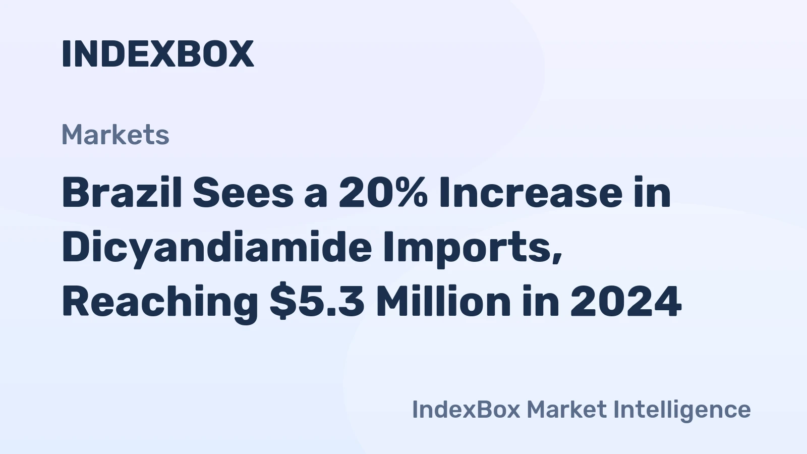 Brazil Sees a 20% Increase in Dicyandiamide Imports, Reaching $5.3 Million in 2024
