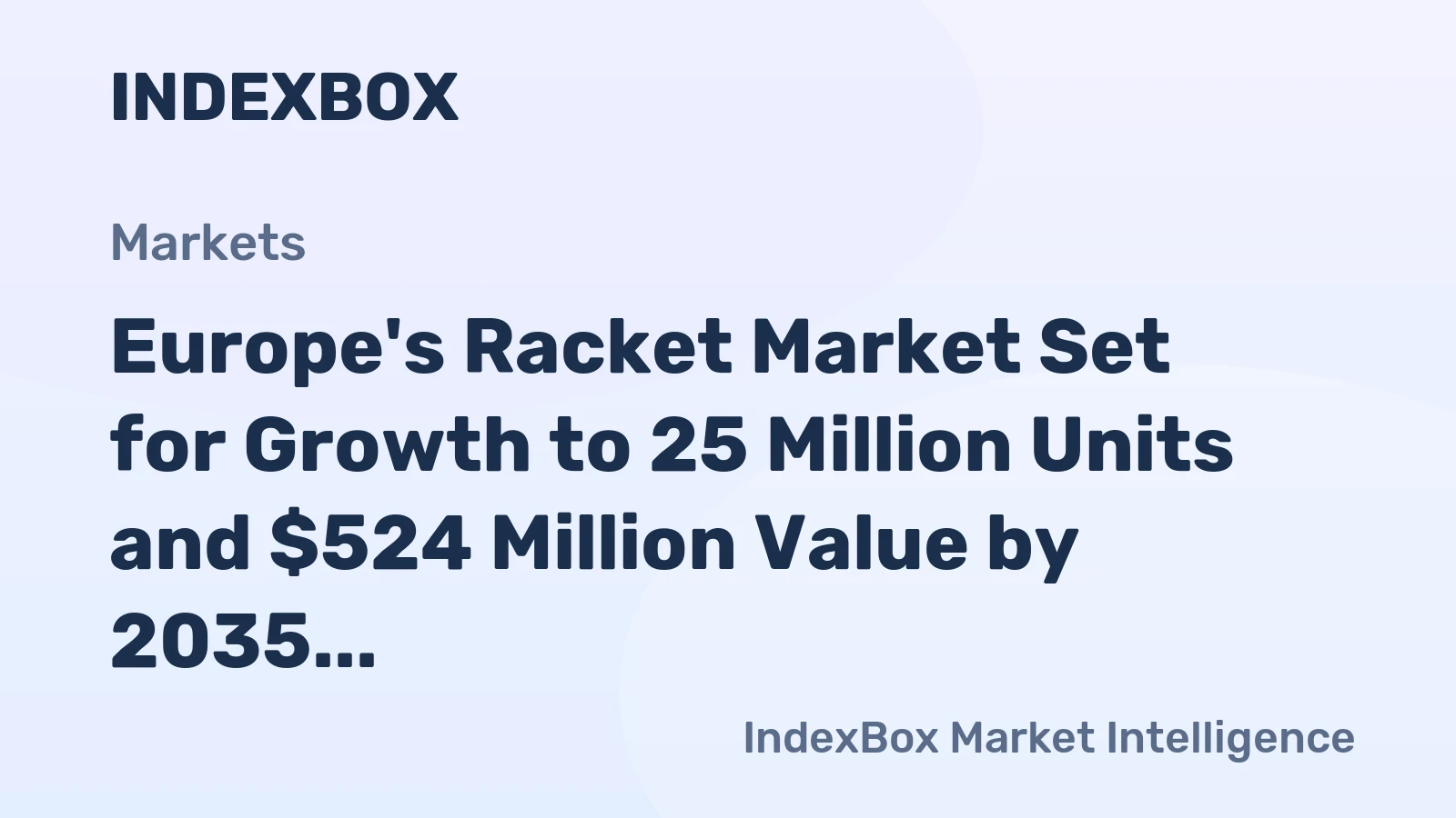 Europe's Racket Market Set for Growth to 25 Million Units and $524 Million Value by 2035