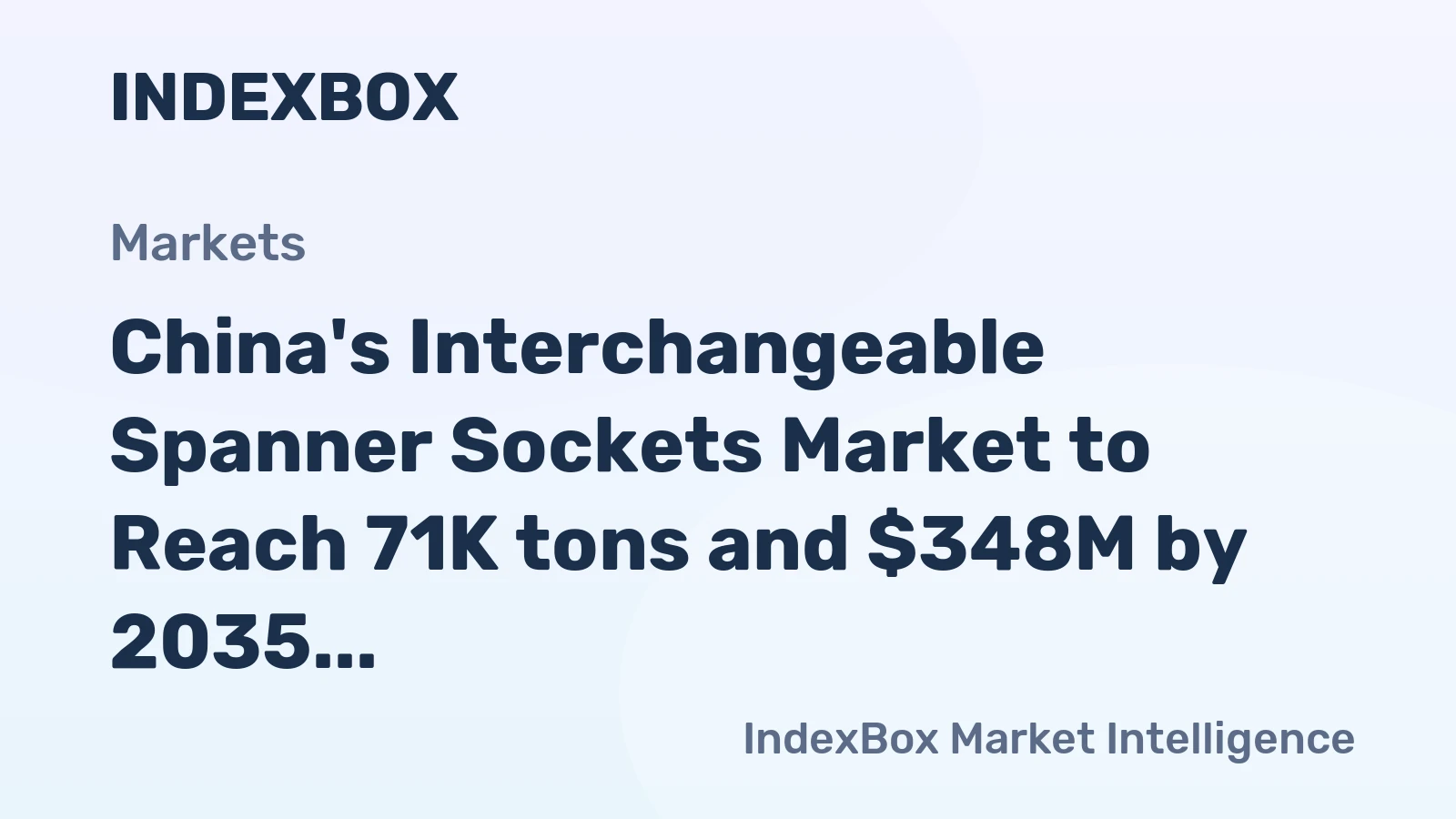 China's Interchangeable Spanner Sockets Market to Reach 71K tons and $348M by 2035