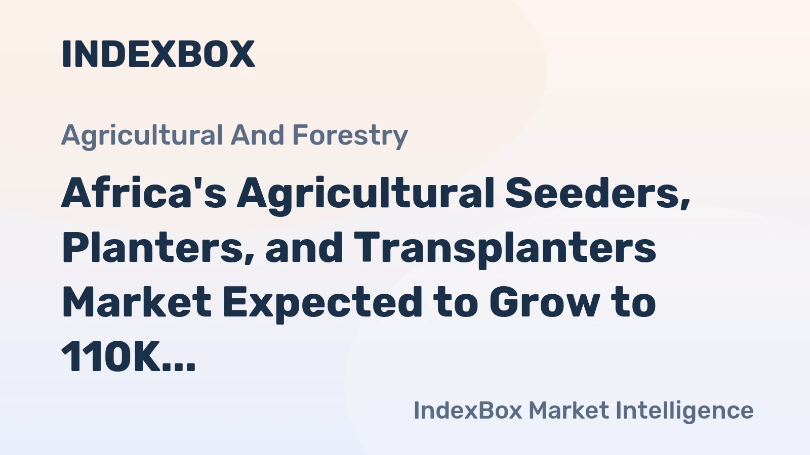 Africa's Agricultural Seeders, Planters, and Transplanters Market Expected to Grow to 110K Units and $428M by 2035