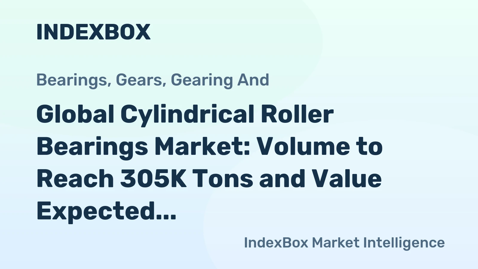 Global Cylindrical Roller Bearings Market: Volume to Reach 305K Tons and Value Expected to Hit $10.6B by 2030