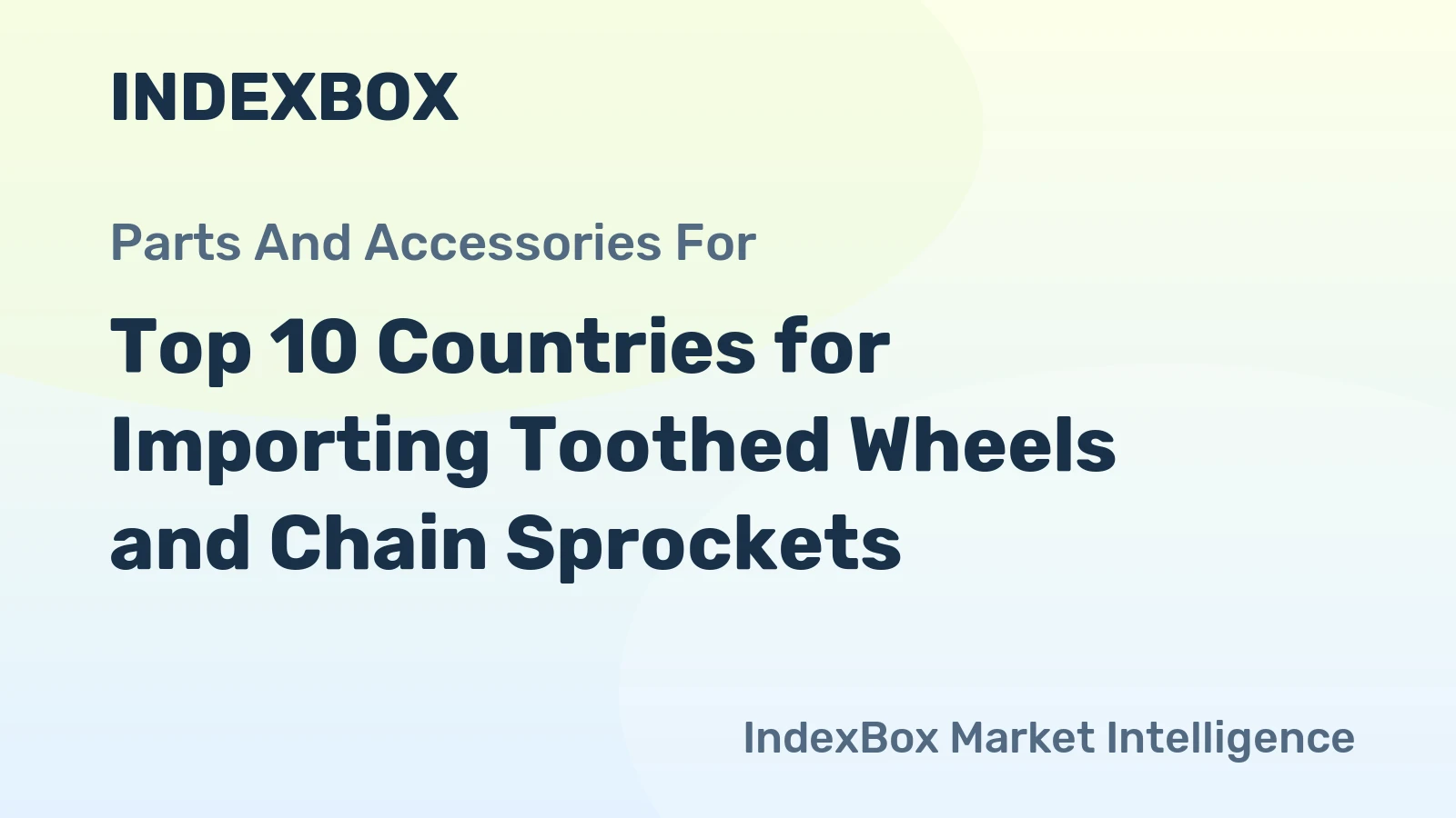 Top 10 Countries for Importing Toothed Wheels and Chain Sprockets