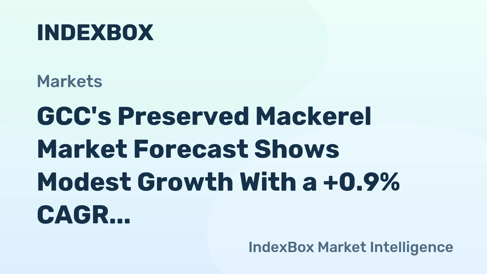 GCC's Preserved Mackerel Market Forecast Shows Modest Growth With a +0.9% CAGR in Value