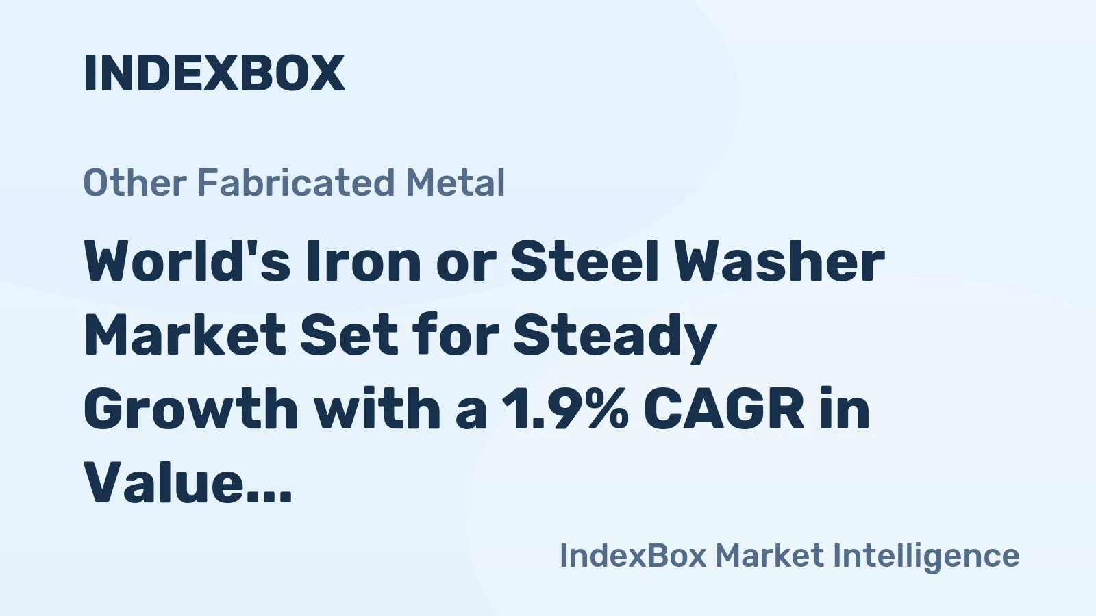 World's Iron or Steel Washer Market Set for Steady Growth with a 1.9% CAGR in Value