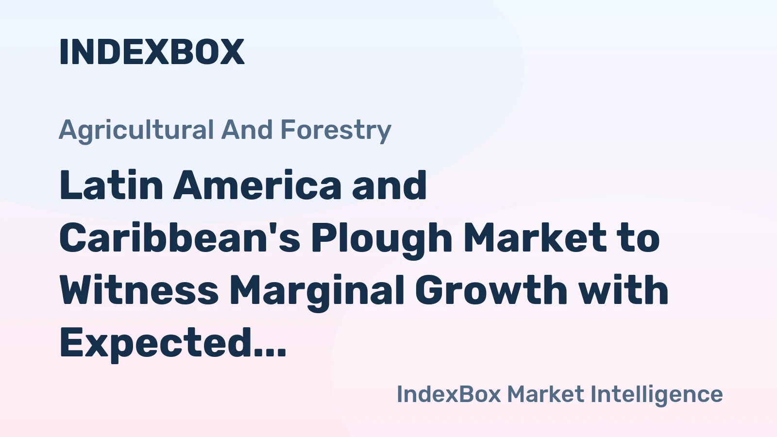 Latin America and Caribbean's Plough Market to Witness Marginal Growth with Expected CAGR of +0.7% from 2024 to 2035