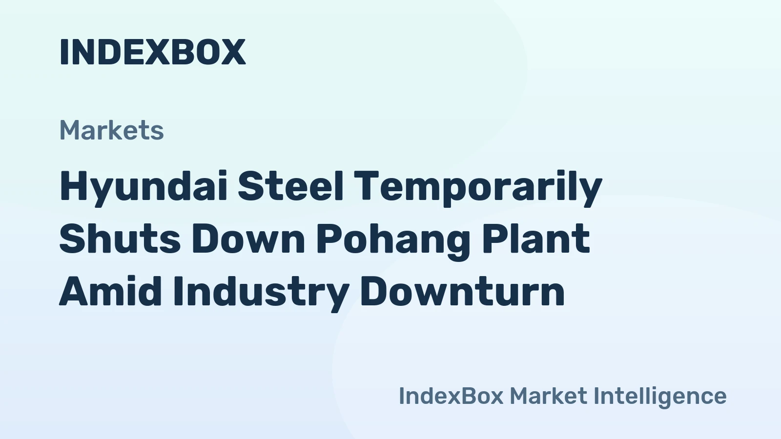Hyundai Steel Temporarily Shuts Down Pohang Plant Amid Industry Downturn
