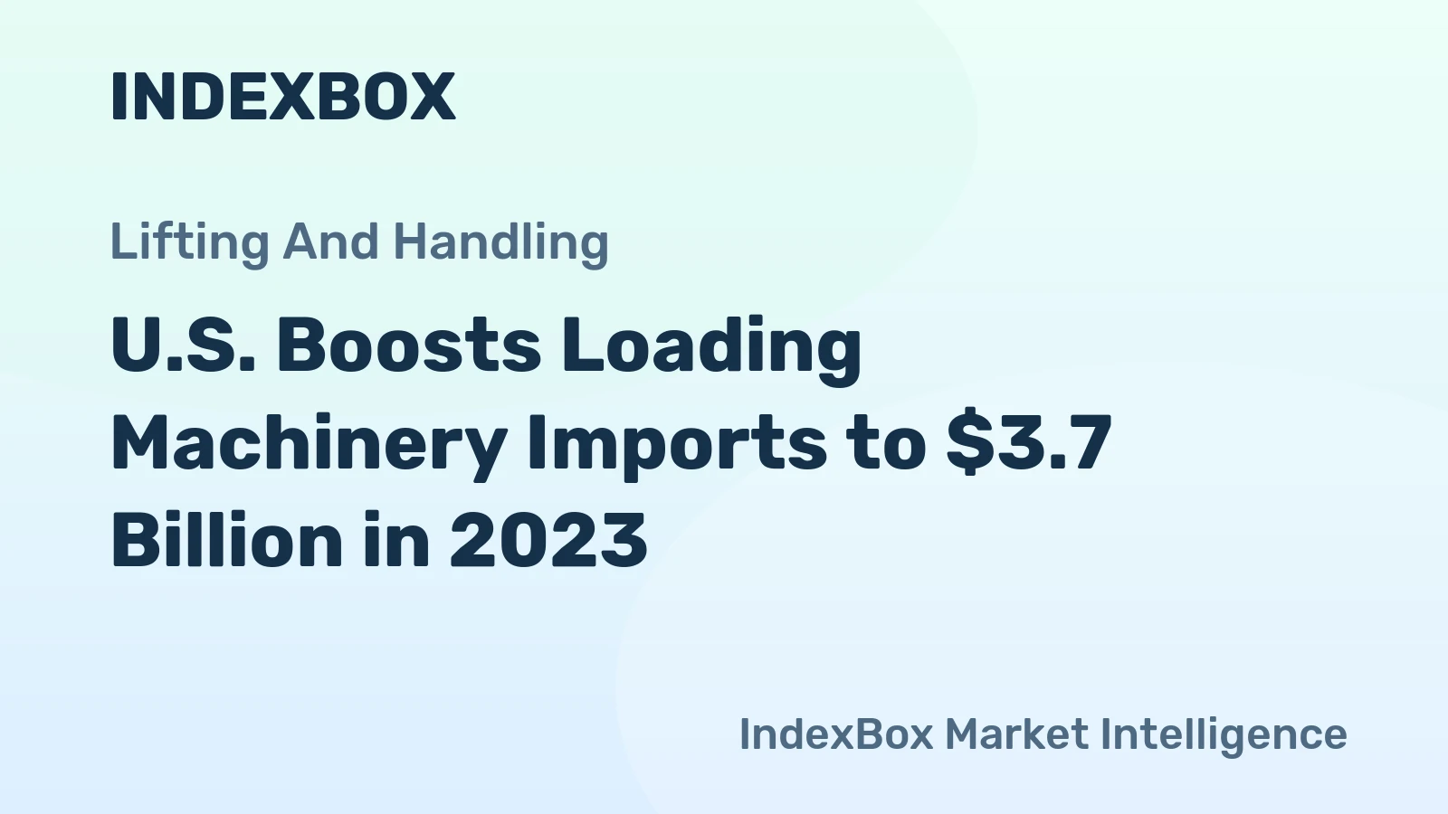 U.S. Boosts Loading Machinery Imports to $3.7 Billion in 2023