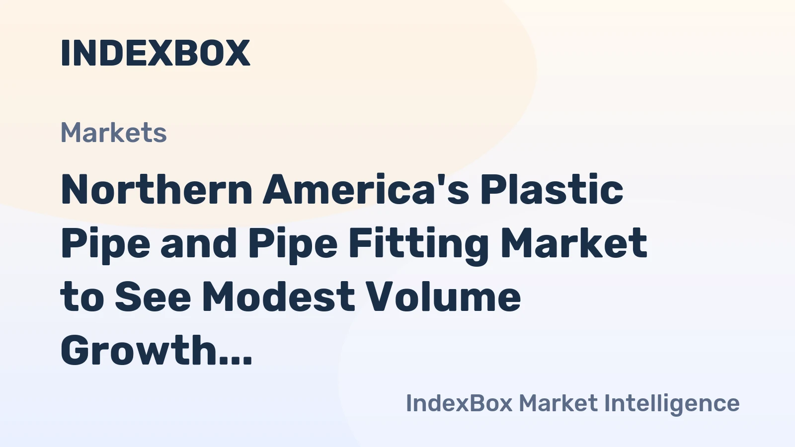 Northern America's Plastic Pipe and Pipe Fitting Market to See Modest Volume Growth and Steady Value Increase