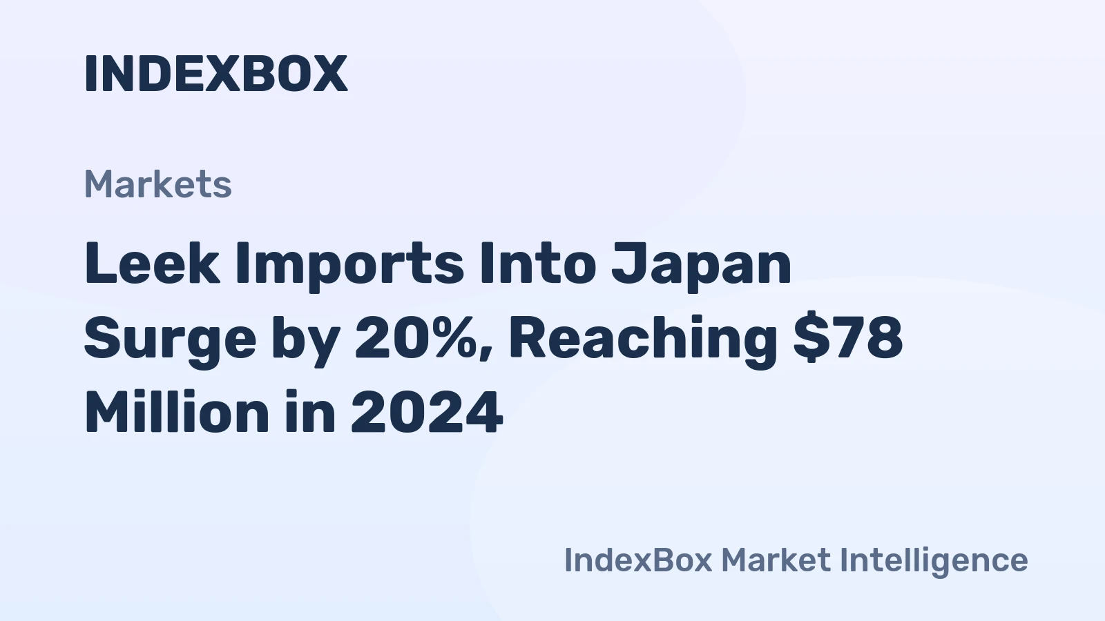 Leek Imports Into Japan Surge by 20%, Reaching $78 Million in 2024
