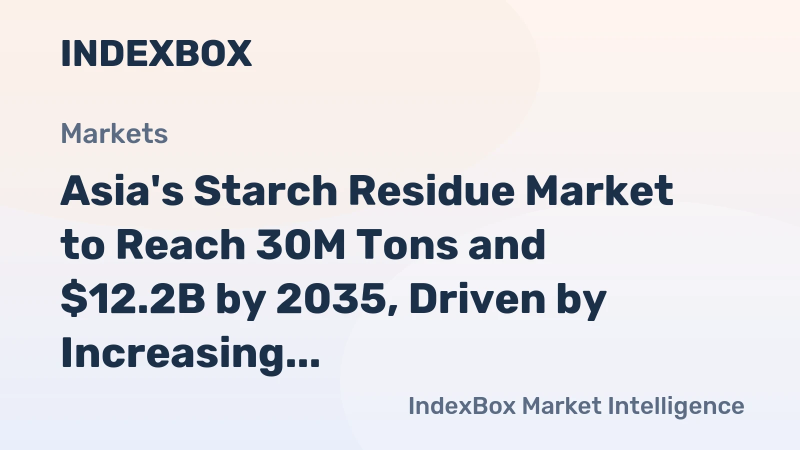 Asia's Starch Residue Market to Reach 30M Tons and $12.2B by 2035, Driven by Increasing Demand