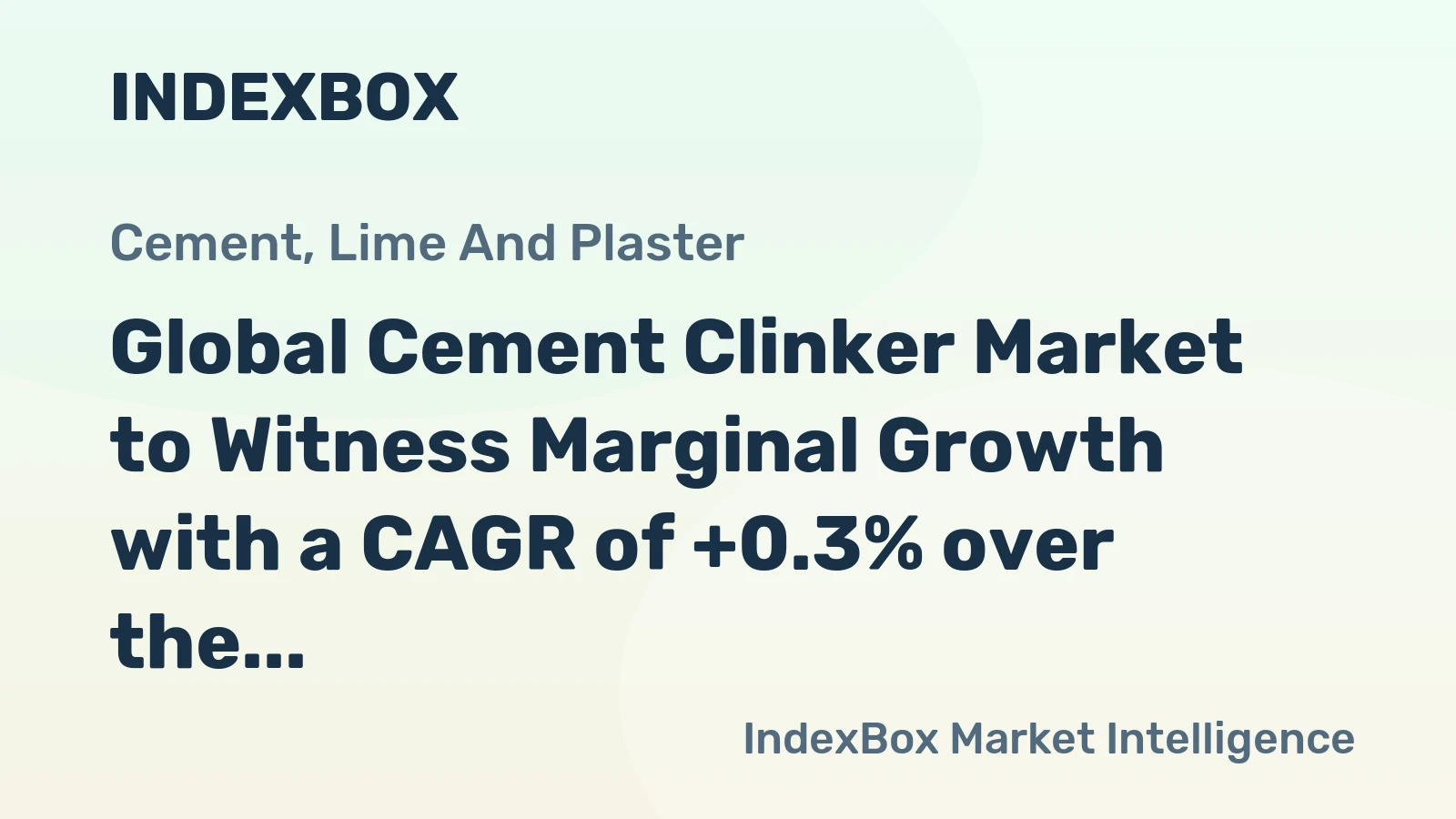 Global Cement Clinker Market to Witness Marginal Growth with a CAGR of +0.3% over the Next Decade