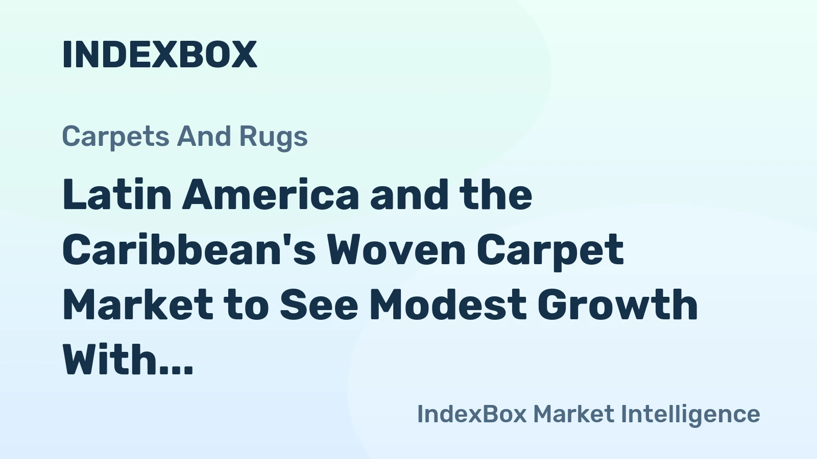 Latin America and the Caribbean's Woven Carpet Market to See Modest Growth With a +1.2% CAGR