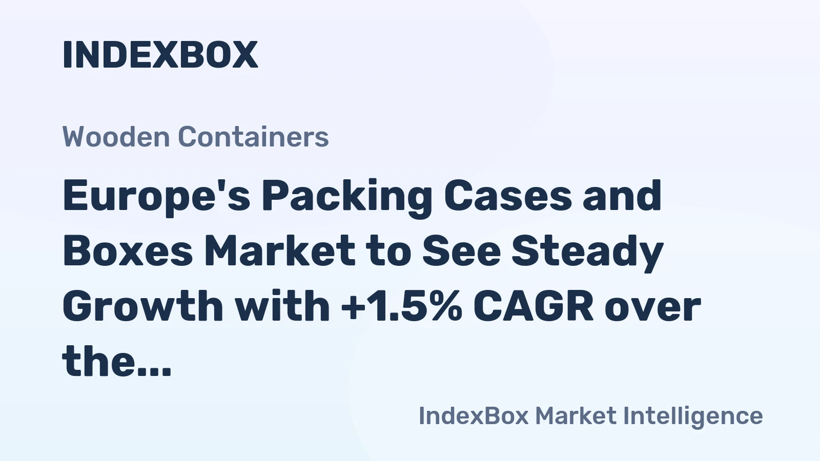 Europe's Packing Cases and Boxes Market to See Steady Growth with +1.5% CAGR over the Next Decade