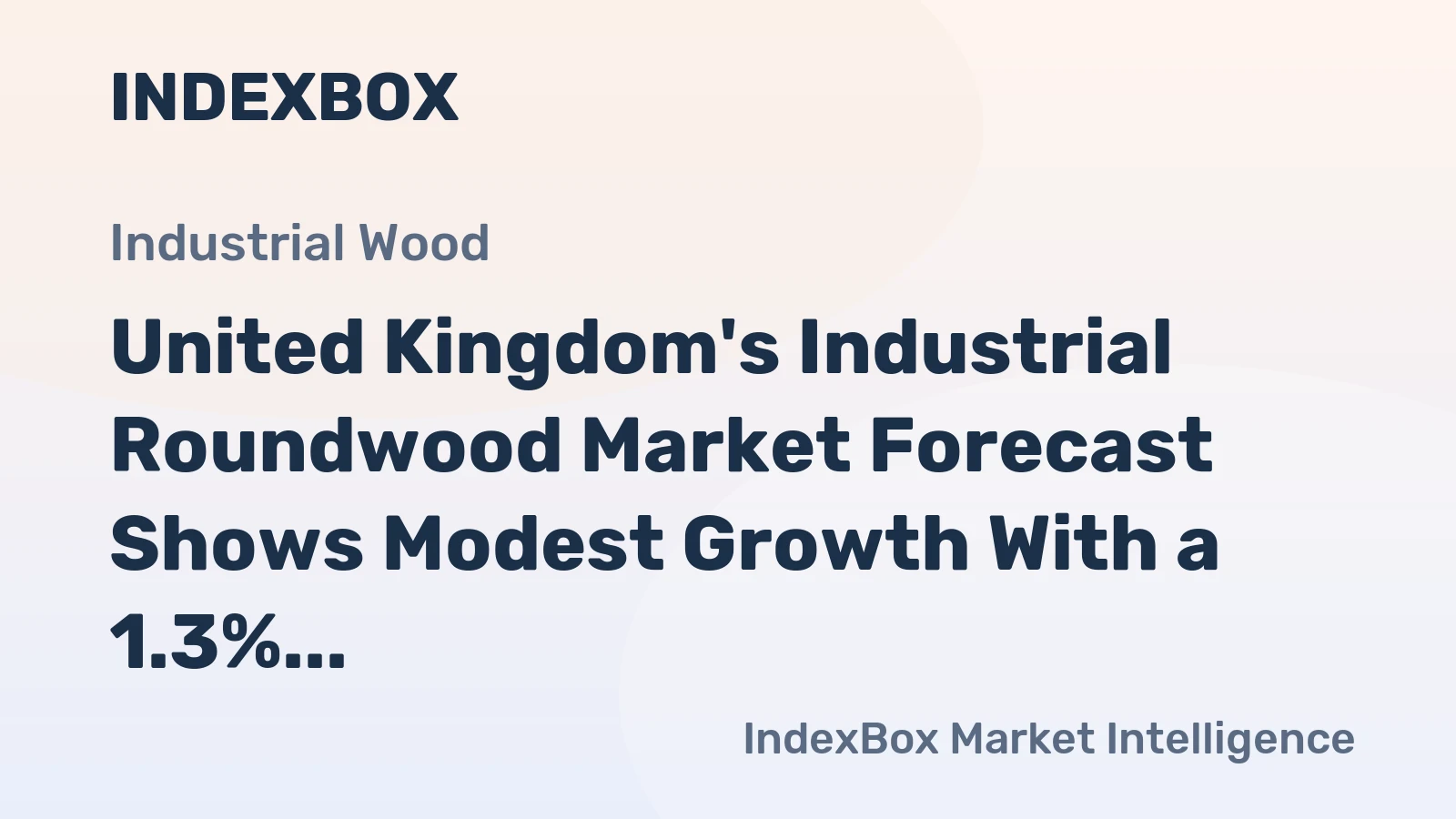 United Kingdom's Industrial Roundwood Market Forecast Shows Modest Growth With a 1.3% CAGR