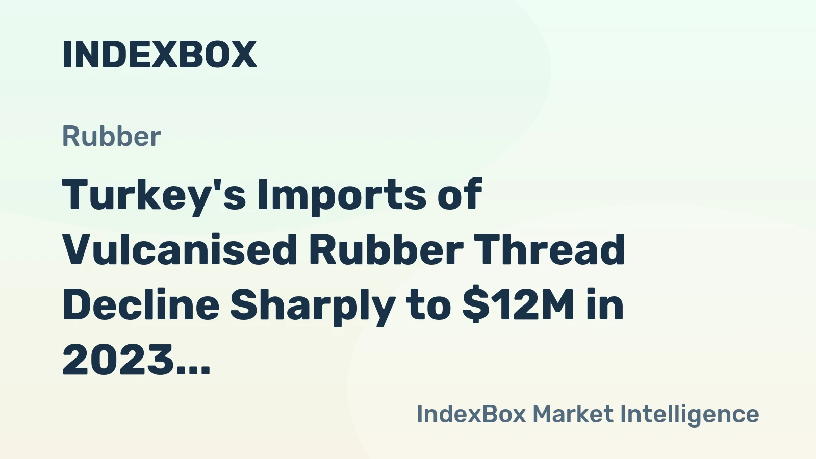 Turkey's Imports of Vulcanised Rubber Thread Decline Sharply to $12M in 2023