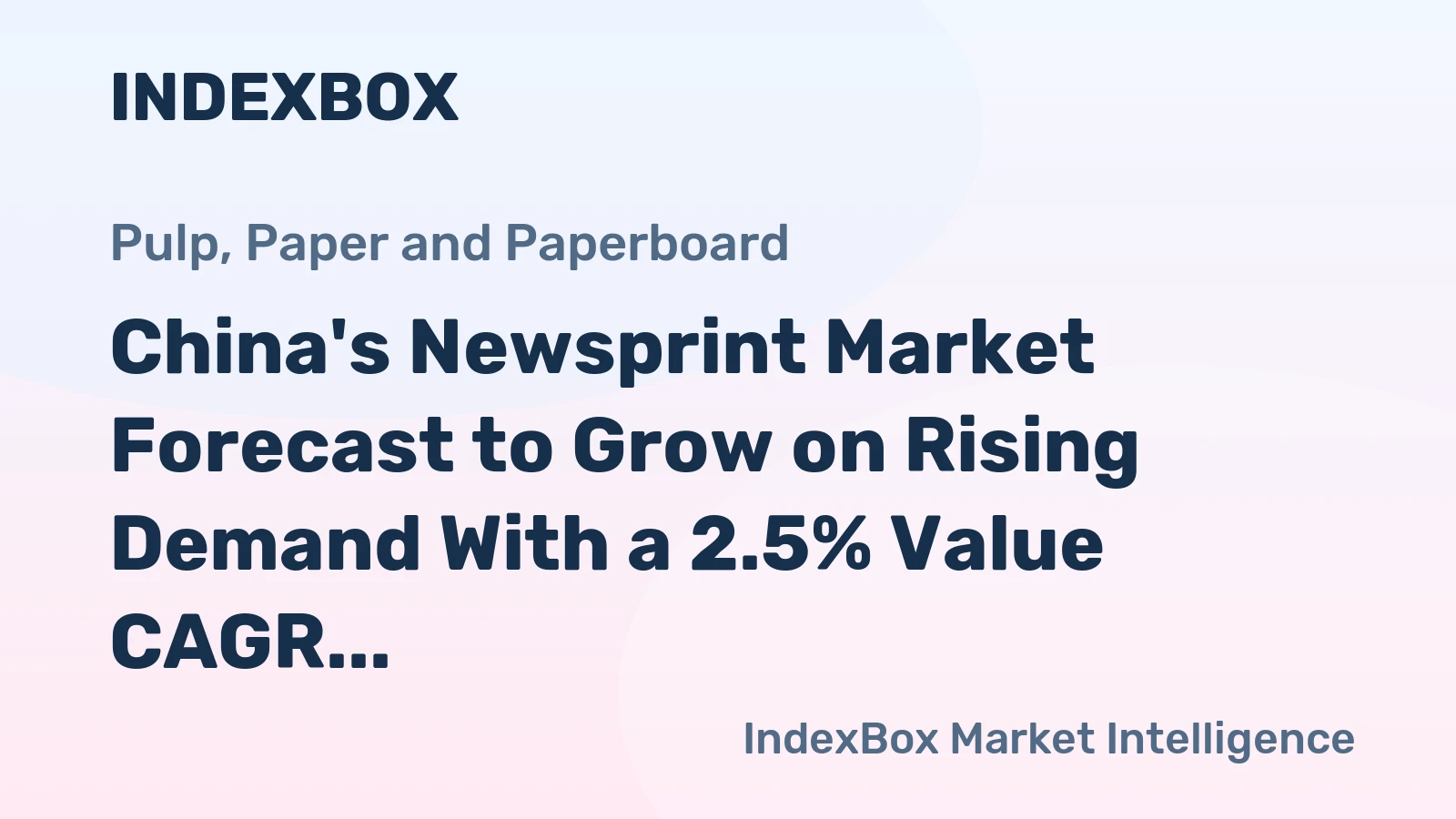 China's Newsprint Market Forecast to Grow on Rising Demand With a 2.5% Value CAGR
