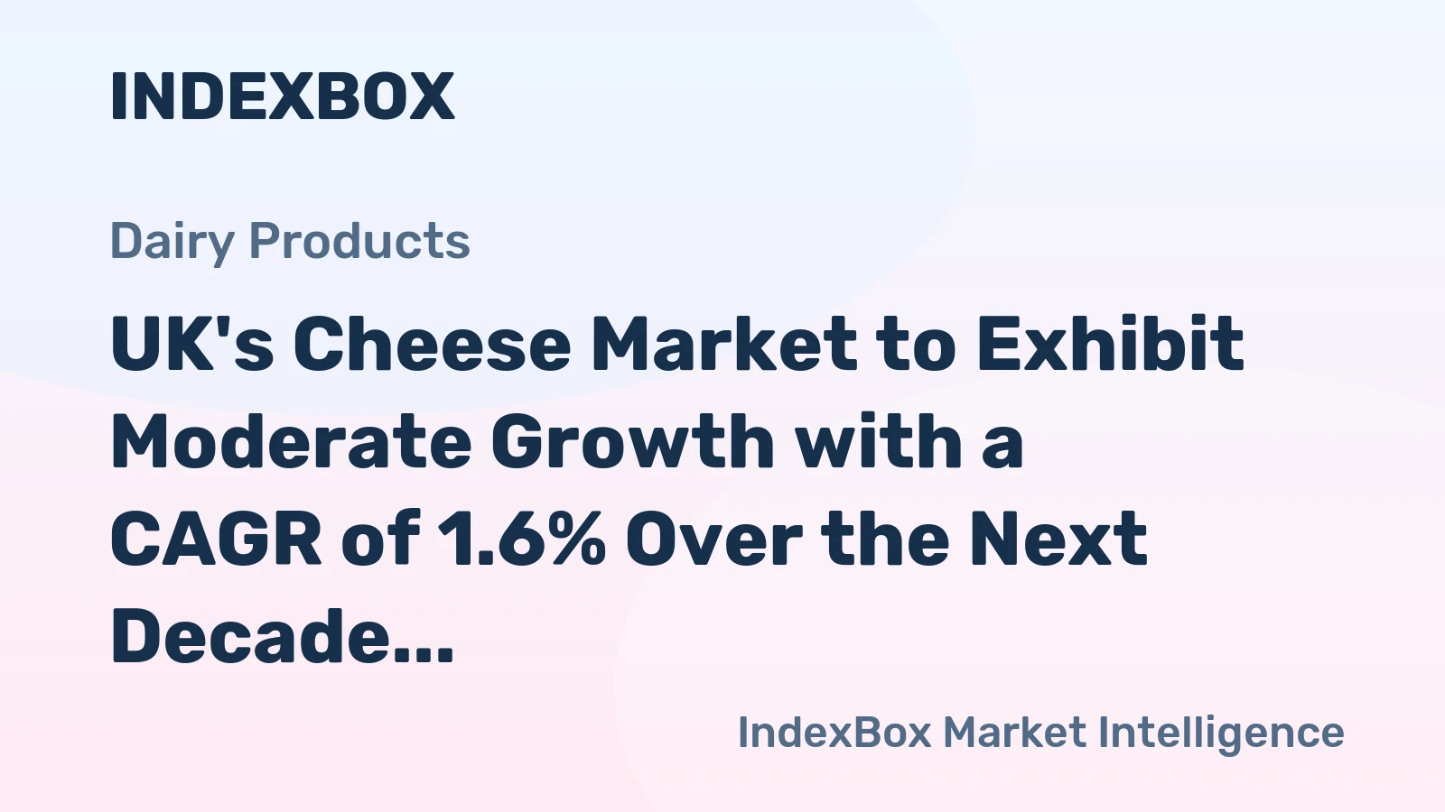 UK's Cheese Market to Exhibit Moderate Growth with a CAGR of 1.6% Over the Next Decade